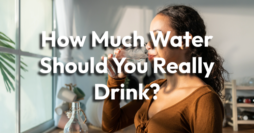 How Much Water Should You Really Drink? - My Pure Water