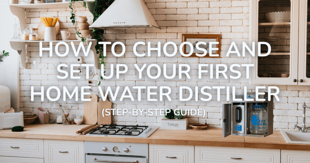 How to Choose and Set Up Your Water Distiller (Step-by-Step Guide) - My ...